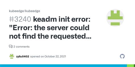 Keadm Init Error Error The Server Could Not Find The Requested Resource Issue