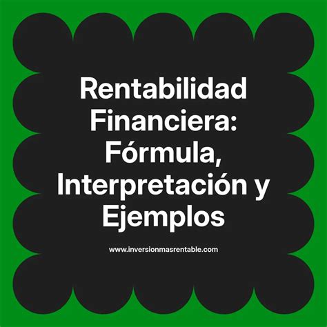 Rentabilidad Financiera Fórmula Interpretación Y Ejemplos