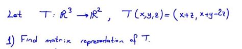 Solved Let Tr3→r2txyzxzxy−2z 1 Find Matrix