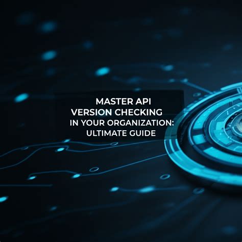 Master Api Version Checking In Your Organization Ultimate Guide