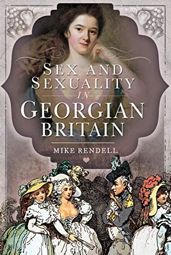 Sex And Sexuality In Georgian Britain Want It All