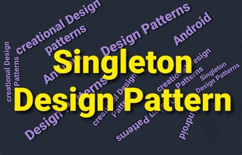 Creational Design Patterns In Android Singleton By Foroogh Varmazyar Medium