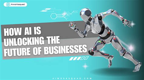 Ai The Key To Unlocking The Future Of Businesses By Aiworksquad Medium