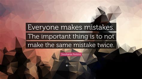 stephanie perkins quote “everyone makes mistakes the important thing is to not make the same