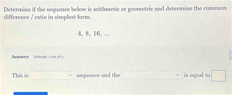 solved determine if the sequence below is arithmetic or geometric and