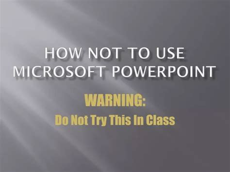 PPT How Not To Use Microsoft PowerPoint PowerPoint Presentation Free Download ID