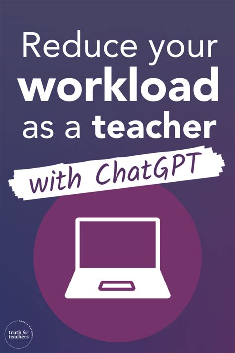 Truth For Teachers Use ChatGPT To Reduce Your Workload As A Teacher
