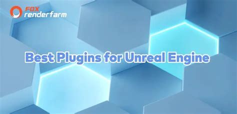 Best Plugins For Unreal Engine In Fox Render Farm