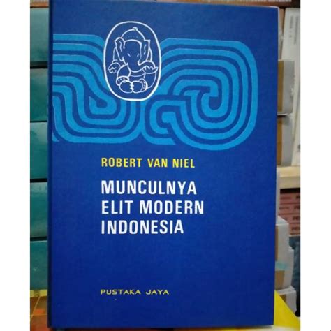 Jual Munculnya Elit Modern Indonesia Robert Van Niel Shopee Indonesia
