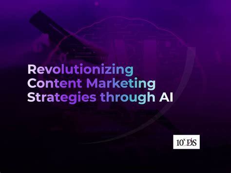 Revolutionizing Content Marketing Strategies Through Ai 10xds