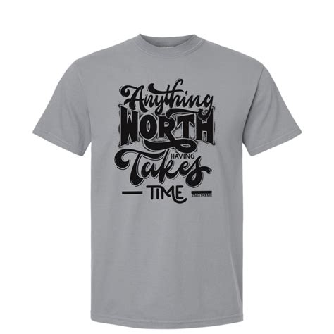 anything worth having takes time 258 xtremetees