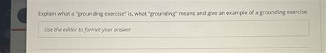 Solved Explain What A Grounding Exercise Is ﻿what