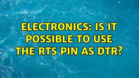 Electronics Is It Possible To Use The RTS Pin As DTR YouTube