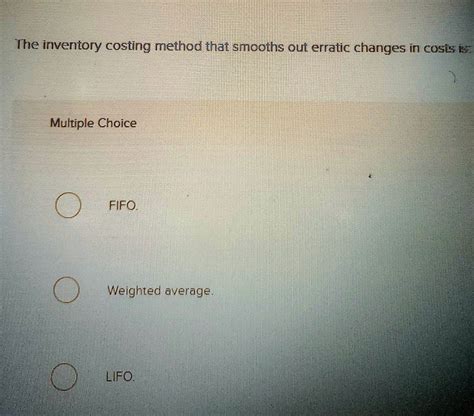 The Inventory Costing Method That Smooths Out Erratic Changes In Costs Is Multiple Choice Fifo