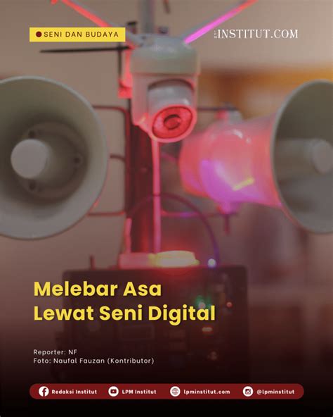 Melebar Asa Lewat Seni Digital Lpm Institut