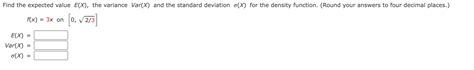 Solved Find The Expected Value E X The Variance Var X And Chegg Com