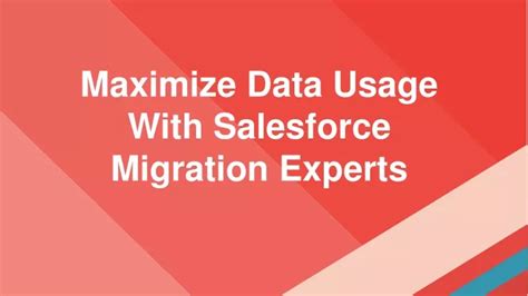 Ppt Maximize Data Usage With Salesforce Migration Experts Powerpoint Presentation Id 11081543