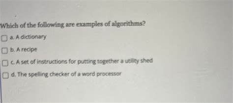 Solved Which Of The Following Are Examples Of Algorithms A Chegg