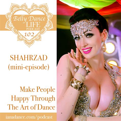 Ep 102 Shahrzad Make People Happy Through The Art Of Dance — Iana Dance