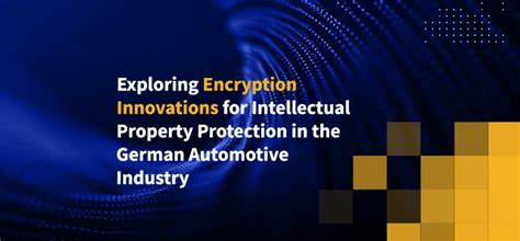 Exploring Encryption Innovations For Intellectual Property Protection In The German Automotive