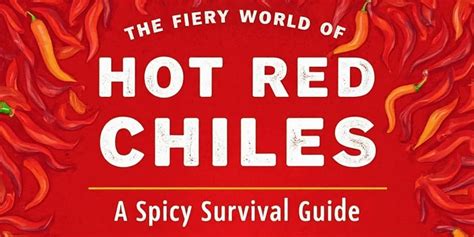 The Fiery World Of Hot Red Chiles A Spicy Survival Guide For Chili Lovers