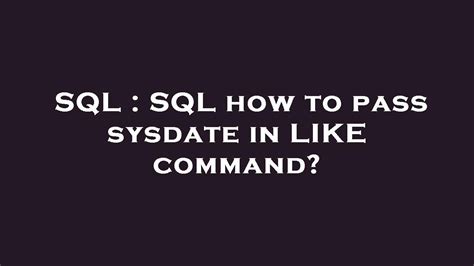 SQL SQL How To Pass Sysdate In LIKE Command YouTube