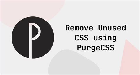 欢迎访问 使用 Purgecss 删除未使用的 Css 代码