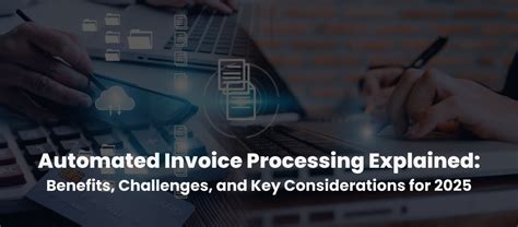 Automated Invoice Processing Explained Benefits Challenges And Key Considerations For 2025