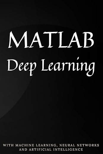 Matlab Deep Learning With Machine Learning Neural Networks And