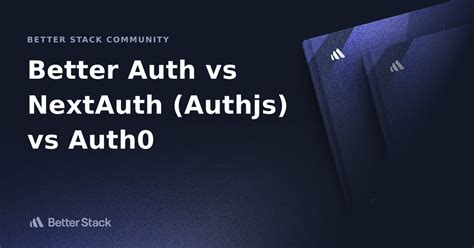 Better Auth Vs Nextauth Authjs Vs Auth0 Better Stack Community