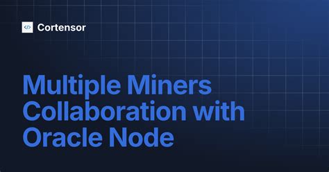 Multiple Miners Collaboration With Oracle Node Cortensor
