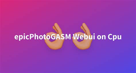 EpicPhotoGASM Webui On Cpu A Hugging Face Space By Yntec