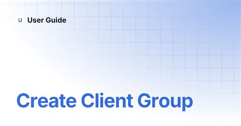Create Client Group User Guide