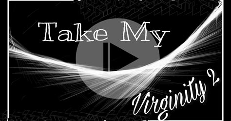 Climax Blog Take My Virginity 2