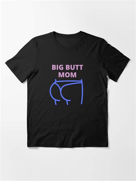 Big Butt Mom Big Ass Mom Yes Im A Big Butt Mom T Shirt For Sale