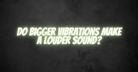 Do Bigger Vibrations Make A Louder Sound All For Turntables