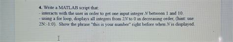 Solved 4 Write A Matlab Script That Interacts With The