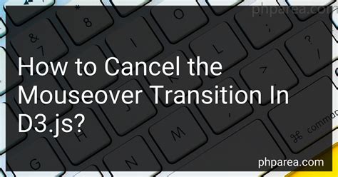 how to cancel the mouseover transition in d3 js in 2025