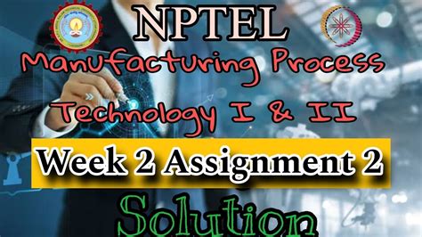 Nptel Manufacturing Process Technology I And Ii Week2 Solution Youtube