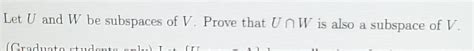Solved Let U And W Be Subspaces Of V Prove That U∩w Is Also