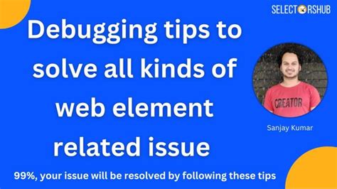 Debugging Tips For Web Element And Locators Sanjay Kumar Posted On