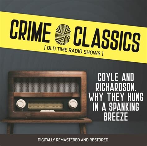 Crime Classics Coyle And Richardson Why They Hung In A Spanking Breeze Elliot Lewis
