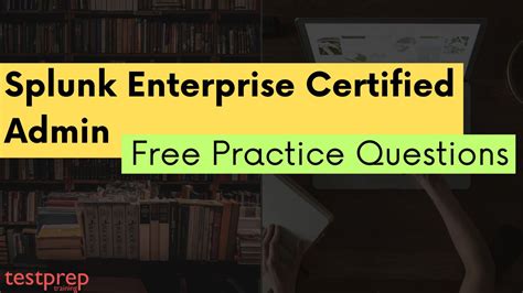 Splunk Enterprise Certified Admin Free Questions Blog