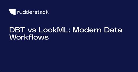 Dbt Vs Lookml Modern Data Workflows