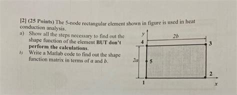 [2] 25 points the 5 node rectangular element shown