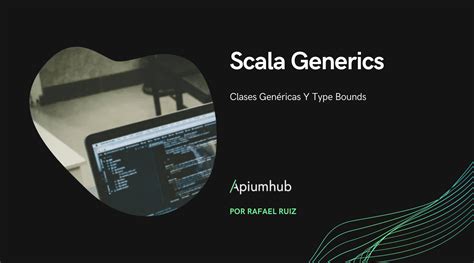 Scala Generics I Clases Genéricas Y Type Bounds