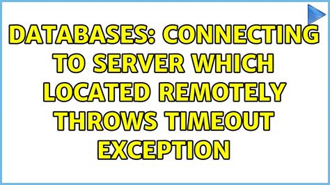 databases connecting to server which located remotely throws timeout
