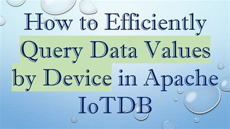 How To Efficiently Query Data Values By Device In Apache Iotdb Youtube