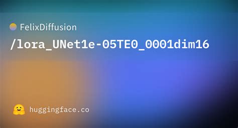 felixdiffusion lora unet1e 05te0 0001dim16 at main