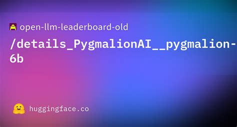 Open Llm Leaderboard Old Details Pygmalionai Pygmalion 6b · Datasets